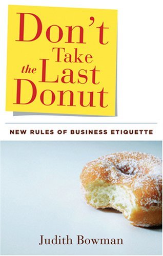 Don't Take the Last Donut: New Rules of Business Etiquette by Judith ...