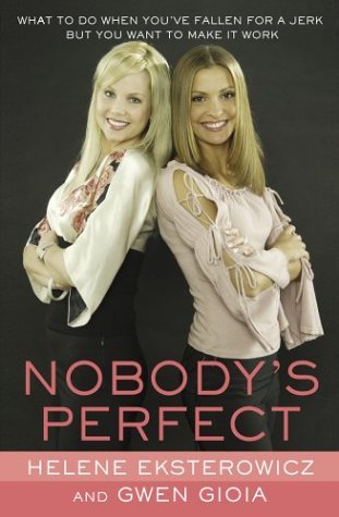 Nobody's Perfect: What to Do When You'Ve Fallen for a Jerk but You Want ...