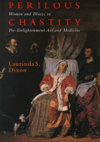 Perilous Chastity: Women and Illness in Pre-Enlightenment Art and ...