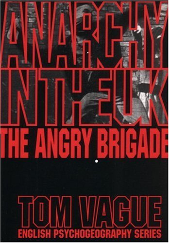 Anarchy in the UK: The Angry Brigade by Tom Vague | Goodreads