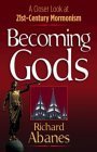 Becoming Gods: A Closer Look at 21st-Century Mormonism by Richard ...