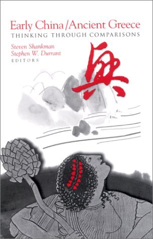 Early China/Ancient Greece: Thinking through Comparisons by Steven ...