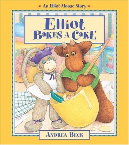 Elliot Bakes a Cake (Elliot Moose Story) by Andrea Beck | Goodreads