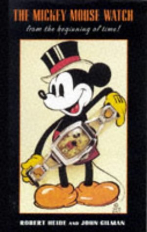 The Mickey Mouse Watch: From the Beginning of Time by Robert Heide ...