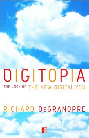Digitopia: The Look of the New Digital You by Richard DeGrandpre | Goodreads