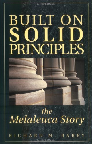 Built on Solid Principles: The Melaleuca Story by Richard M. Barry ...