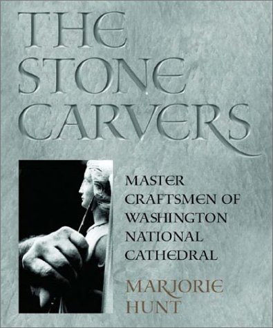 The Stone Carvers: Master Craftsmen of Washington National Cathedral by ...