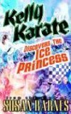 Kelly Karate Discovers the Ice Princess by Susan Barnes | Goodreads