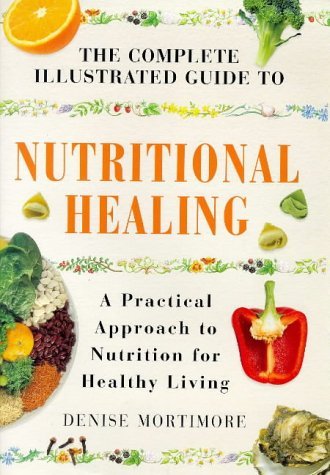 The Complete Illustrated Guide to Nutritional Healing: A Practical ...