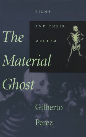 The Material Ghost: Films and Their Medium by Gilberto Pérez | Goodreads