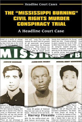 The Mississippi Burning Civil Rights Murder Conspiracy Trial: A ...