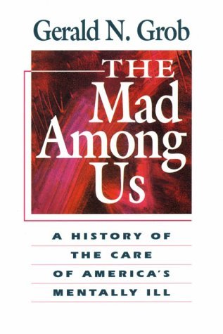 The Mad Among Us: A History of the Care of America’s Mentally Ill by ...