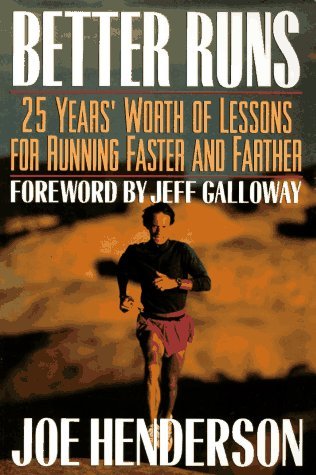 Better Runs: 25 Years' Worth of Lessons for Running Faster and Farther ...