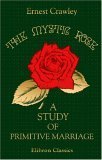 The Mystic Rose: a Study of Primitive Marriage by Alfred Ernest Crawley ...
