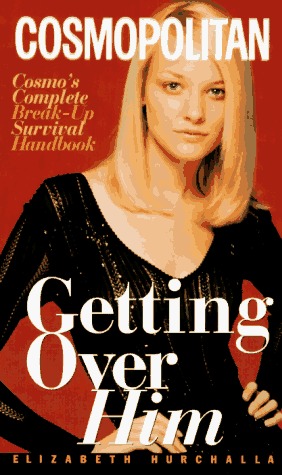 Getting over Him: Cosmo's Complete Break-Up Survival Handbook by ...