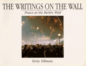 The Writings on the Wall: Peace at the Berlin Wall by Terry Tillman ...