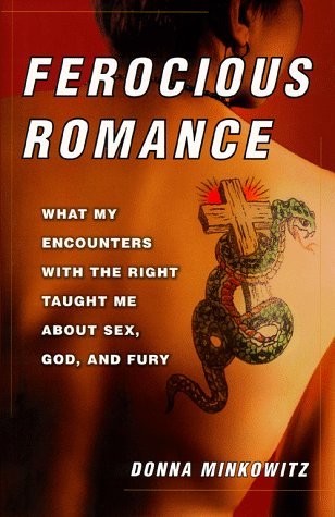 Ferocious Romance: What My Encounters with the Right Taught Me About Sex, God, and Fury by Donna ...