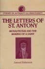 The Letters of St. Antony: Monasticism and the Making of a Saint by ...