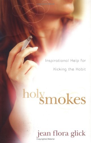 Holy Smokes: Inspirational Help for Kicking the Habit by Jean Flora ...