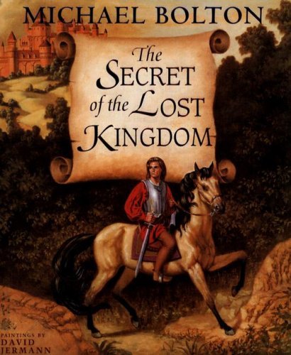 The Secret of the Lost Kingdom by Michael Bolton | Goodreads