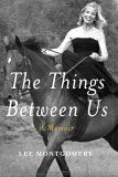 The Things Between Us: A Memoir by Lee Montgomery | Goodreads