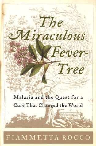 The Miraculous Fever-Tree: Malaria and the Quest for a Cure That ...