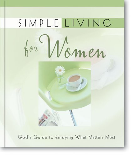 Simple Living for Women: God's Guide to Enjoying What Matters Most by ...