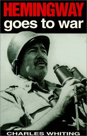 Hemingway Goes to War by Charles Whiting | Goodreads