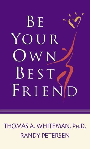 Be Your Own Best Friend by Thomas A. Whiteman | Goodreads