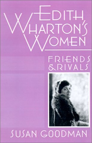 Edith Wharton's Women: Friends and Rivals by Susan Goodman | Goodreads