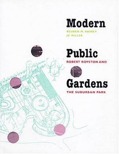 Modern Public Gardens: Robert Royston and the Suburban Park by Reuben M ...