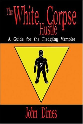 The White Corpse Hustle: A Guide For The Fledgling Vampire by John ...