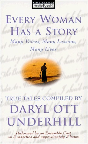 Every Woman Has a Story: Many Voices, Many Lessons, Many Lives by Daryl ...