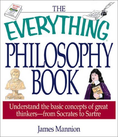 The Everything Philosophy Book: Understanding the Basic Concepts of ...