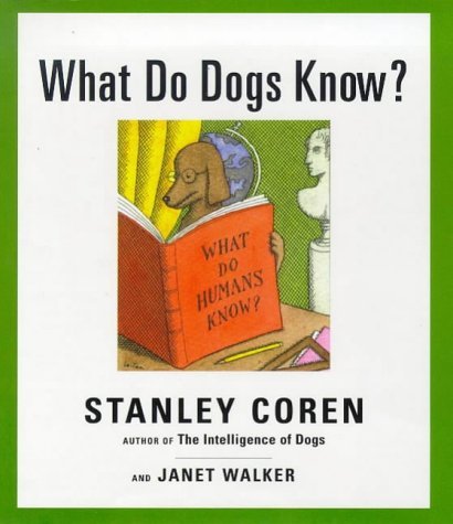 What Do Dogs Know? by Stanley Coren | Goodreads