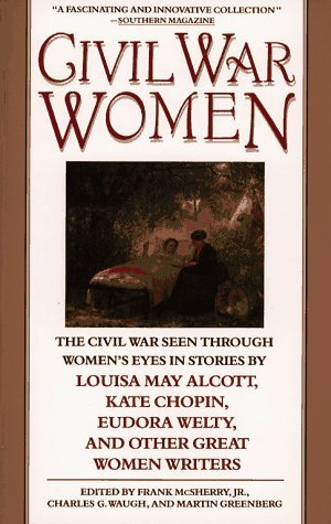 Civil War Women: The Civil War Seen Through Women's Eyes in Stories by ...