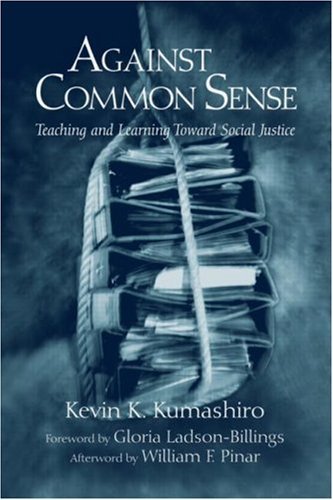 Against Common Sense: Teaching and Learning Toward Social Justice by ...
