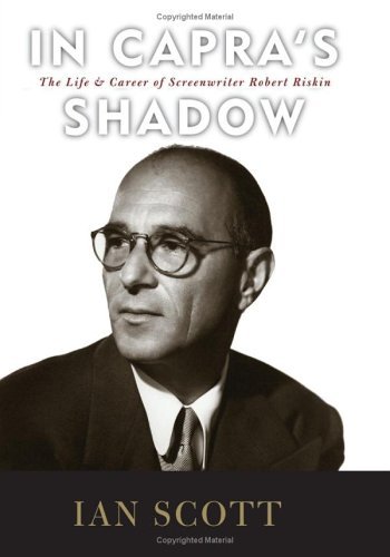 In Capra's Shadow: The Life and Career of Screenwriter Robert Riskin by ...