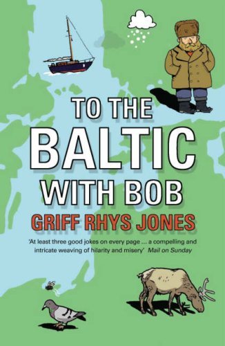 To the Baltic With Bob : An Epic Misadventure by Griff Rhys Jones ...