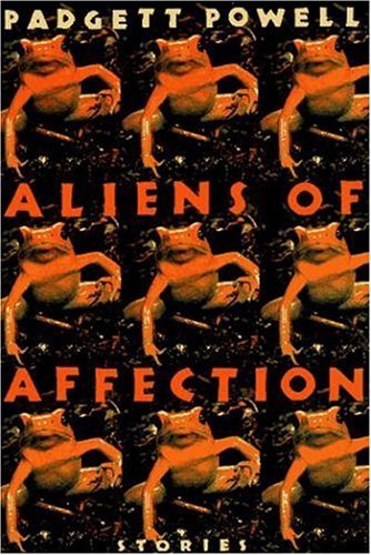 Aliens of Affection by Padgett Powell | Goodreads