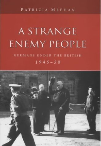 A Strange Enemy People: Germans Under the British, 1945-50 by Patricia ...