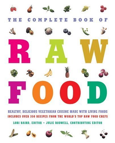 The Complete Book of Raw Food: Healthy, Delicious Vegetarian Cuisine ...