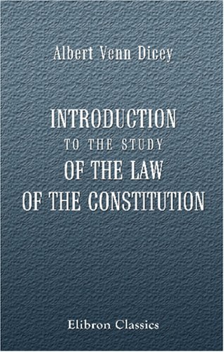 Introduction to the Study of the Law of the Constitution by Albert Venn ...
