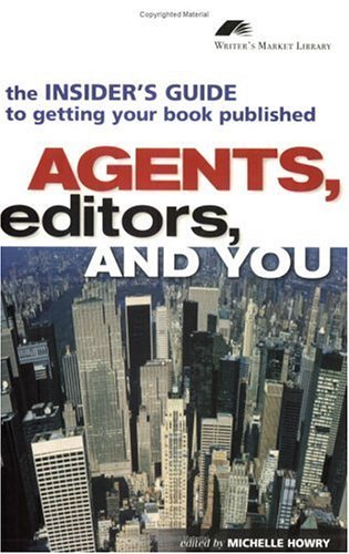 Agents, Editors and You: The Insider's Guide to Getting Your Book ...