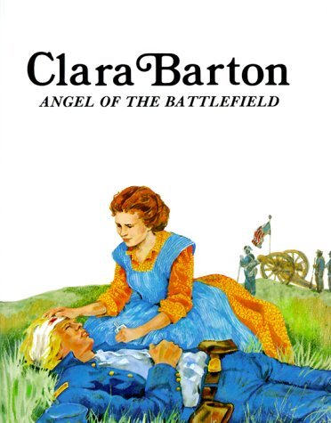 Clara Barton : Angel of the Battlefield by Rae Bains | Goodreads