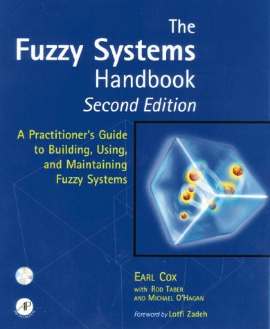 The Fuzzy Systems Handbook, Second Edition: A Practitioner's Guide to Building, Using, and ...