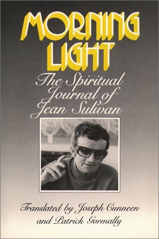 Morning Light: The Spiritual Journal of Jean Sulivan by Jean Sulivan ...