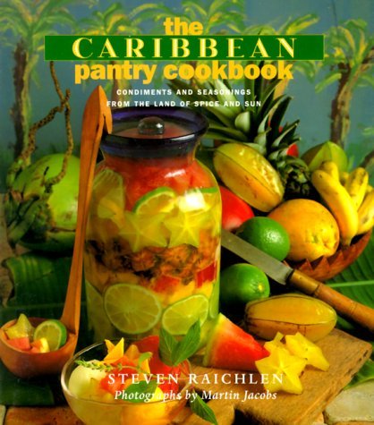 The Caribbean Pantry Cookbook: Condiments and Seasonings from the Land ...