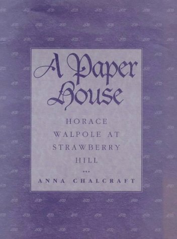 A Paper House: Horace Walpole at Strawberry Hill by Anna Chalcraft ...