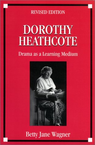 Dorothy Heathcote: Drama as a Learning Medium by Betty Jane Wagner ...
